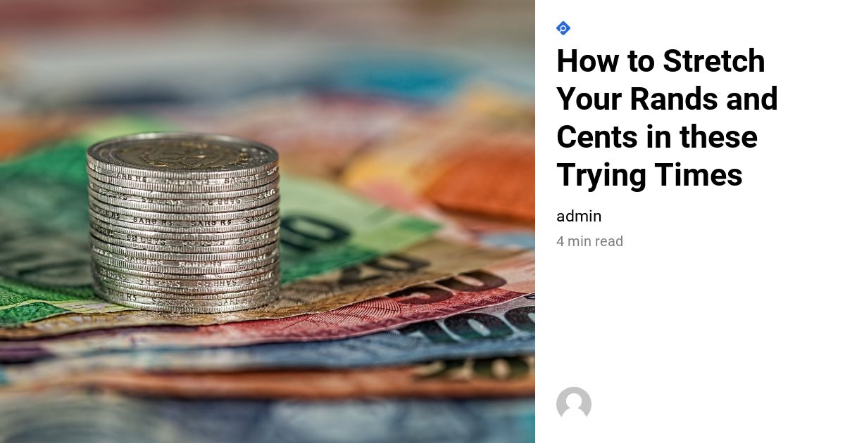 How to Stretch Your Rands and Cents in these Trying Times - Female ...